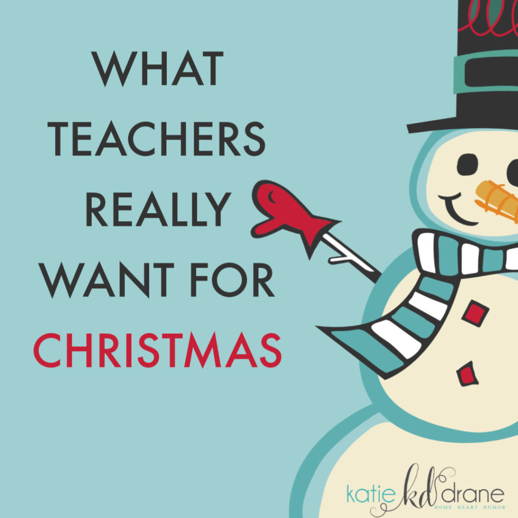 What Teachers Really Want for Christmas - Katie Drane